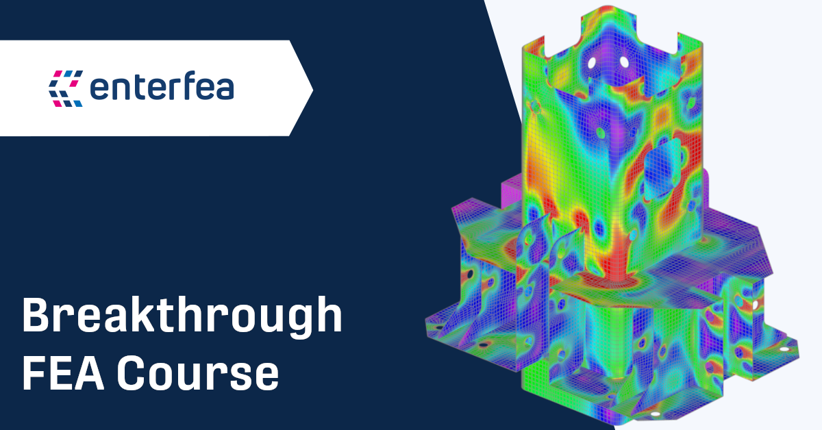 Breakthrough FEA Course - Enterfea