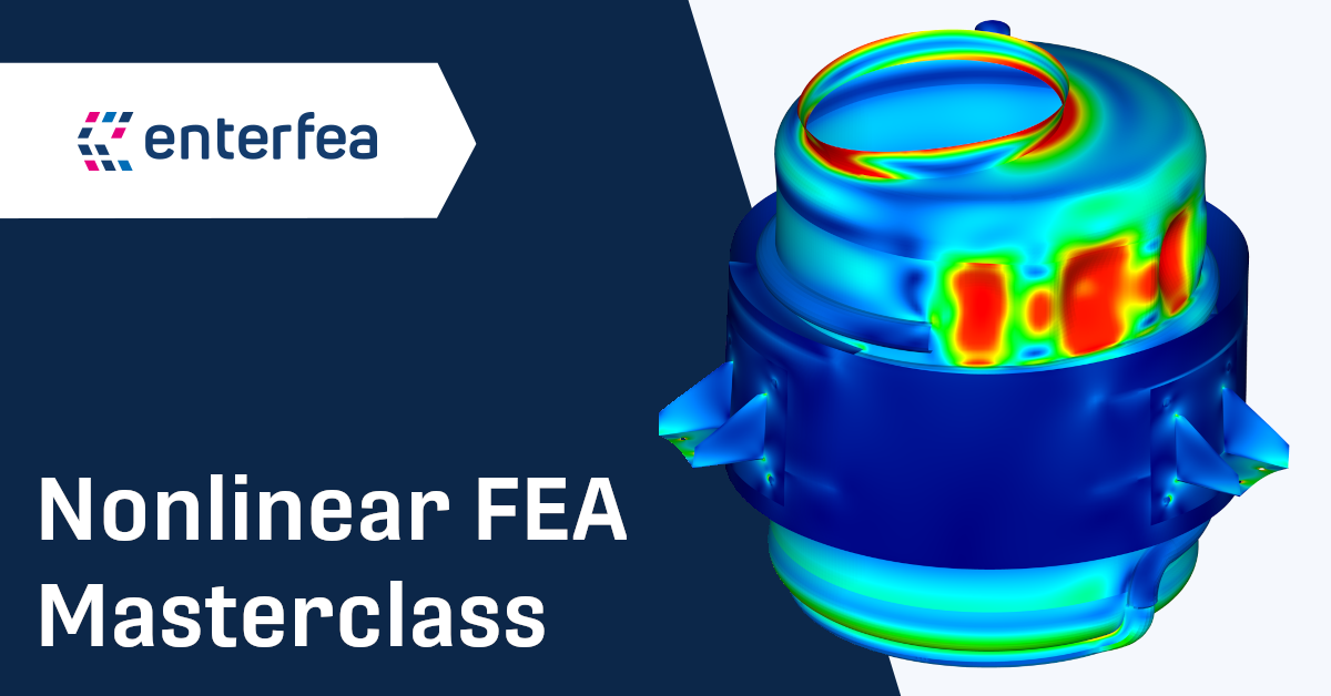 Nonlinear FEA Masterclass - Enterfea